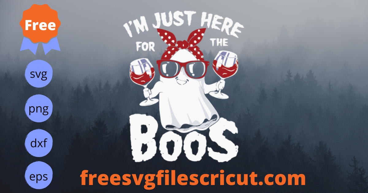 Free Halloween Boo Svg, Free I'm Just Here For The Boo Svg, Free Boo ...