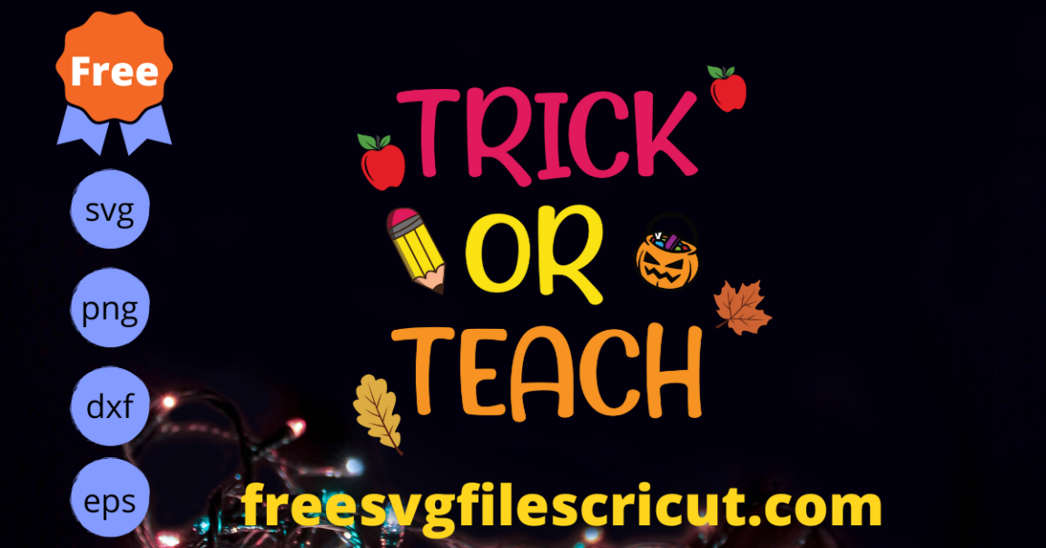 Free Proud Teacher Svg, Free Halloween Svg, Free Trick or Teach Svg ...