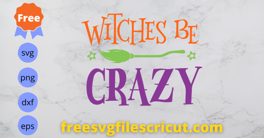 Free Witches Be Crazy Svg, Free Halloween Svg, Free Ghost Svg - free ...