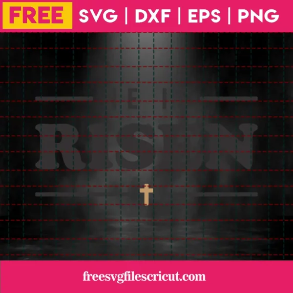 Free He Is Risen Svg - free svg files for cricut