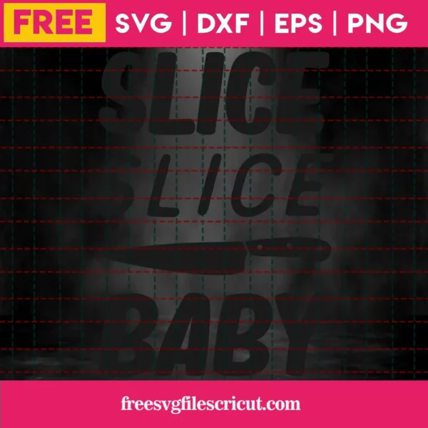 Slice Slice Baby Free Svg - free svg files for cricut