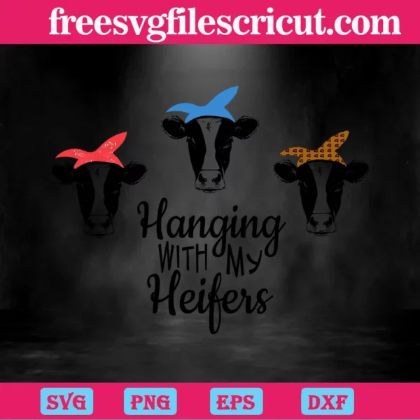 Hanging With My Heifers, Svg Png Dxf Eps Digital Files - free svg files ...