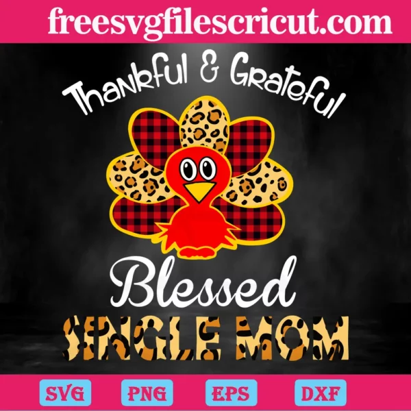 Thankful And Grateful Blessed Single Mom, Svg Png Dxf Eps - free svg ...