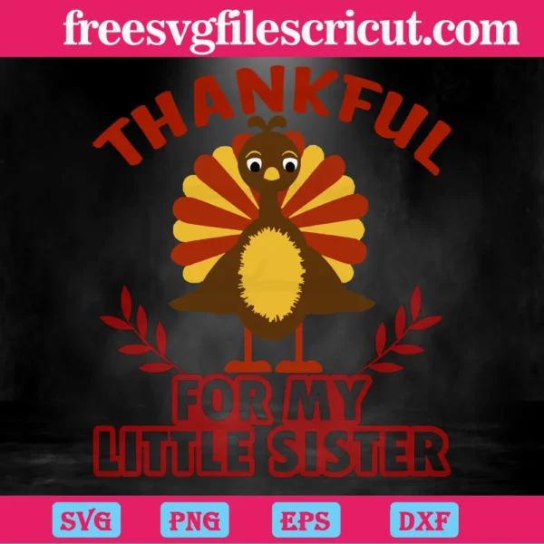 Turkey Thankful For My Little Sister, Svg File Formats - free svg files ...