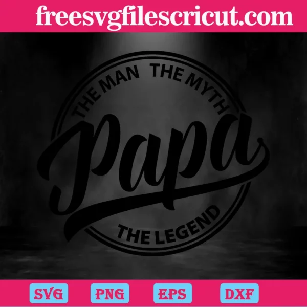 Papa The Man The Myth The Legend, Vector Svg - free svg files for cricut